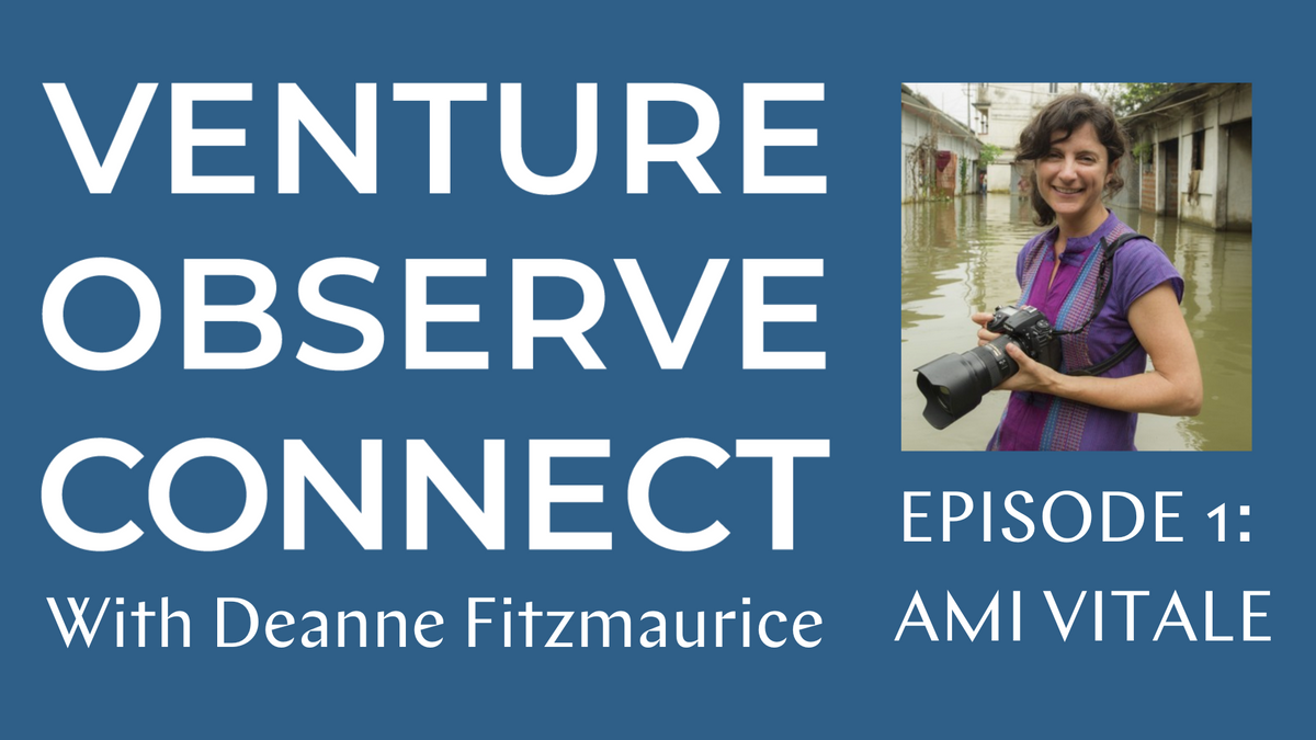 Venture • Observe • Connect with Deanne Fitzmaurice — Episode 1: Ami V ...